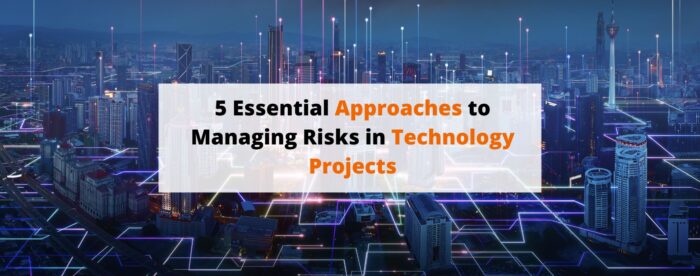 5 Essential Approaches to Managing Risks in Technology Projects - Eficio